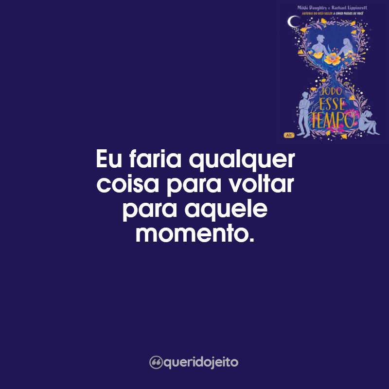 Todo Esse Tempo (Livro) - Frases Perfeitas - Querido Jeito