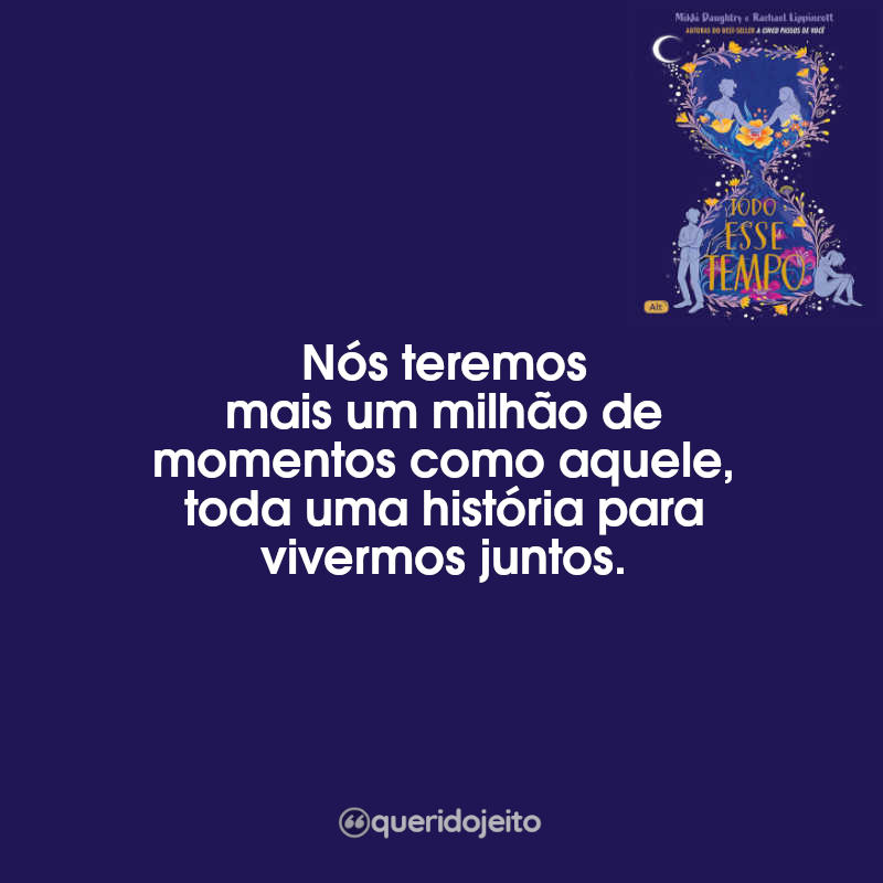 Todo Esse Tempo (Livro) - Frases Perfeitas - Querido Jeito