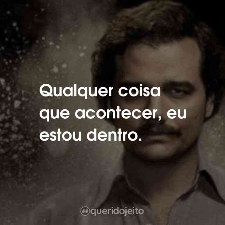 Qualquer coisa que acontecer, eu estou dentro. - Narcos (Série)