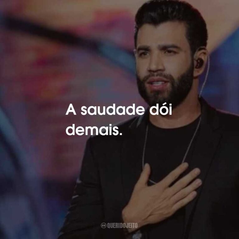 A saudade dói demais. - Gusttavo Lima