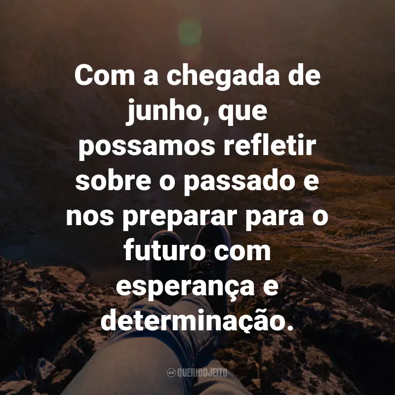 Bem-Vindo Junho - Frases Perfeitas - Querido Jeito