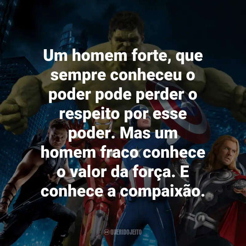 Um homem forte, que sempre conheceu o poder pode perder o respeito por ...