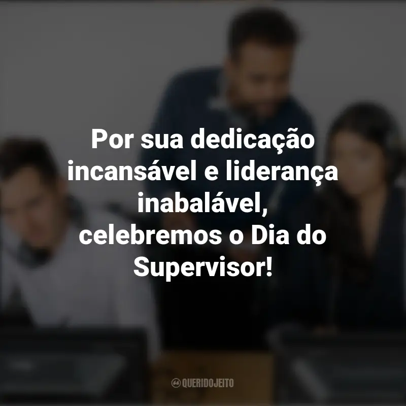 Dia do Supervisor - Frases Perfeitas - Querido Jeito