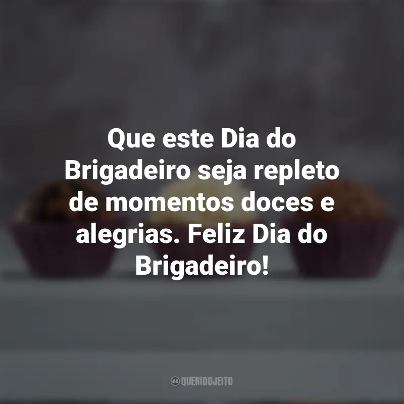 Dia do Brigadeiro - Frases Perfeitas - Querido Jeito