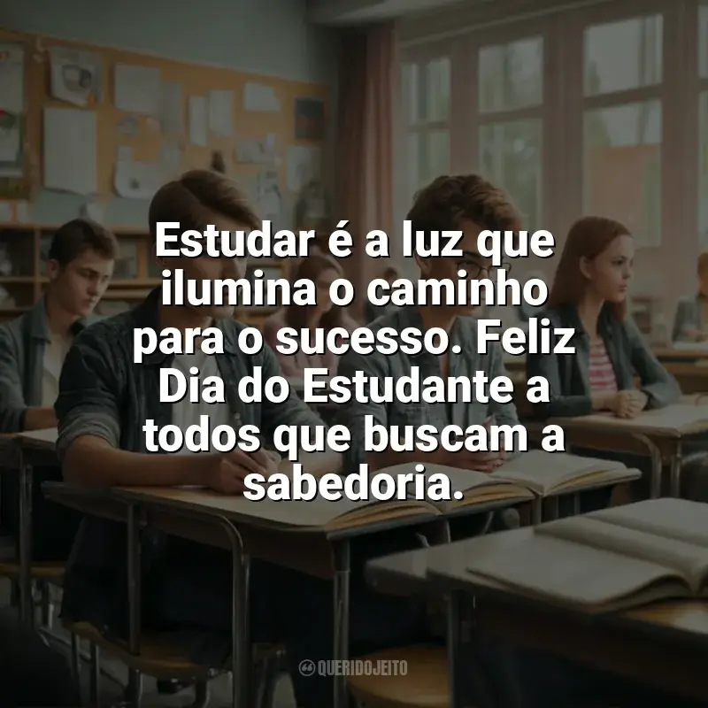 Dia do Estudante - Frases Perfeitas - Querido Jeito