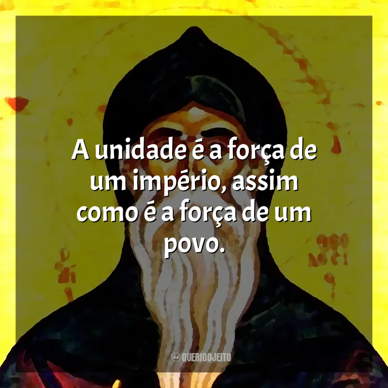 A unidade é a força de um império, assim como é a força de um povo. São ...