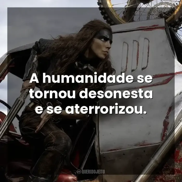 A humanidade se tornou... Furiosa: Uma Saga Mad Max (Filme)