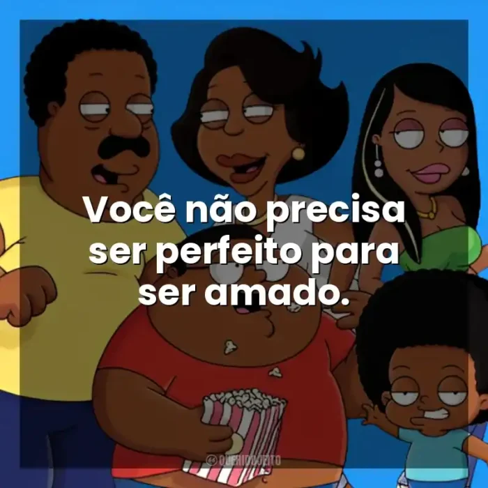 The Cleveland Show (Série) - Frases Perfeitas - Querido Jeito