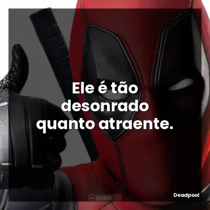 Deadpool (filme) - Frases Perfeitas - Querido Jeito