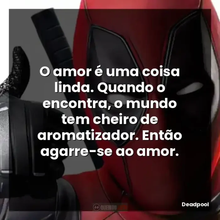 Deadpool (Filme) - Frases Perfeitas - Querido Jeito