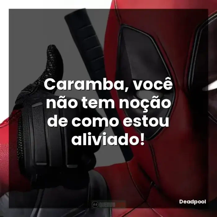 Deadpool (filme) - Frases Perfeitas - Querido Jeito