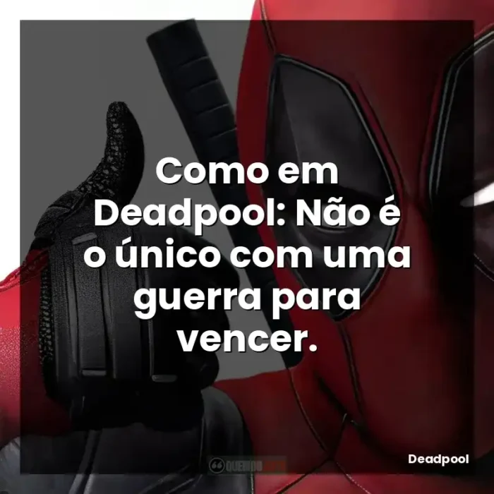 Deadpool (filme) - Frases Perfeitas - Querido Jeito