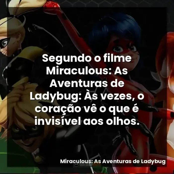 Segundo o filme Miraculous:... Miraculous: As Aventuras de Ladybug (Série)